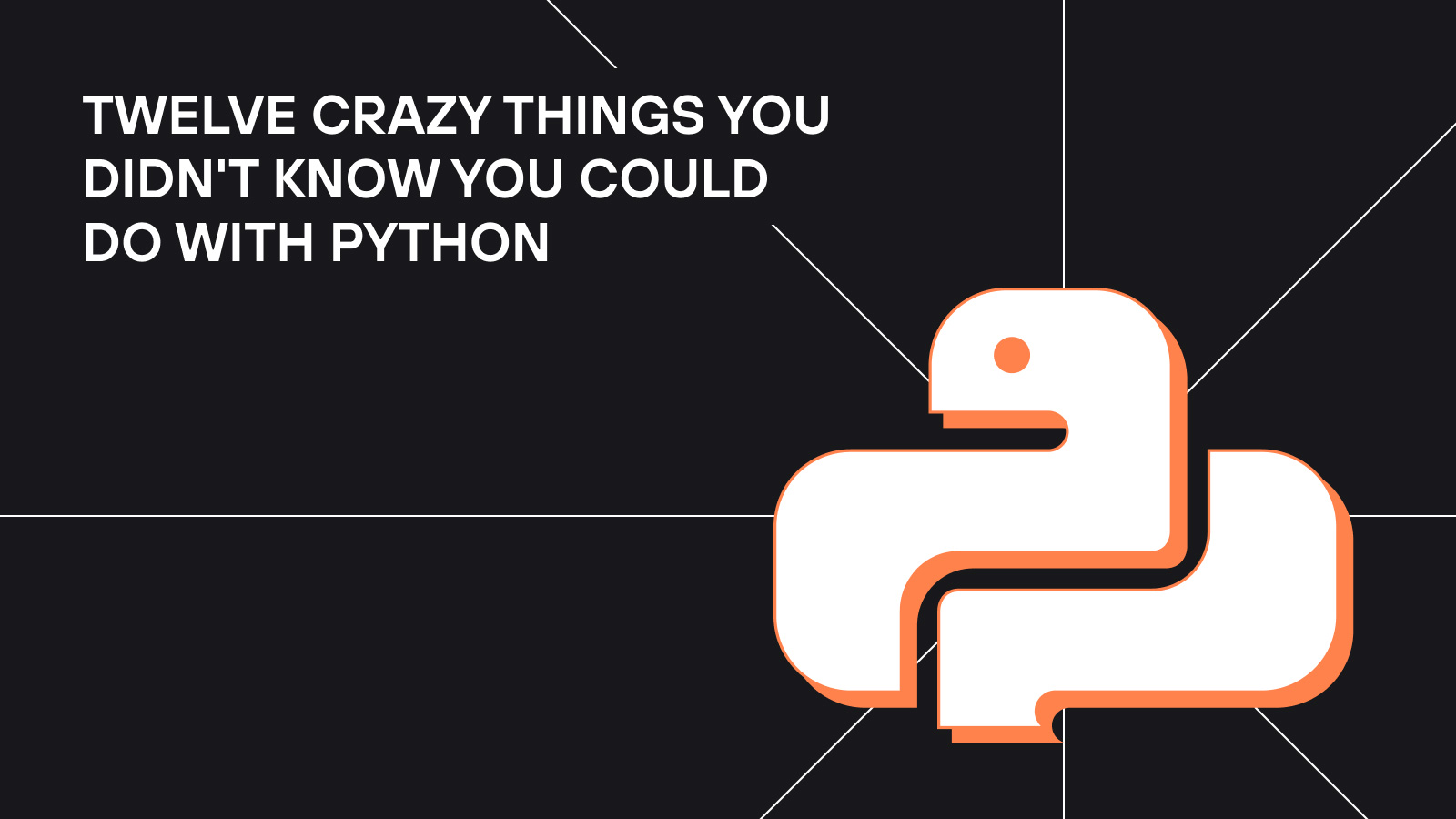 Twelve Crazy Things You Didn t Know You Could Do With Python